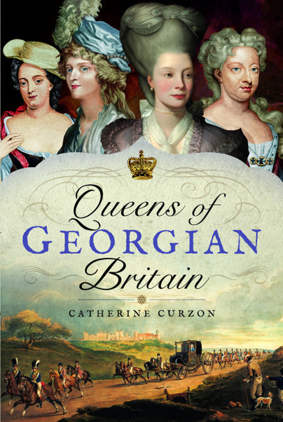 Queens of Georgian Britain by Catherine Curzon - Naomi Clifford
